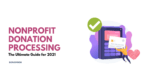 Nonprofit Donation Processing | The Ultimate Guide for 2021
